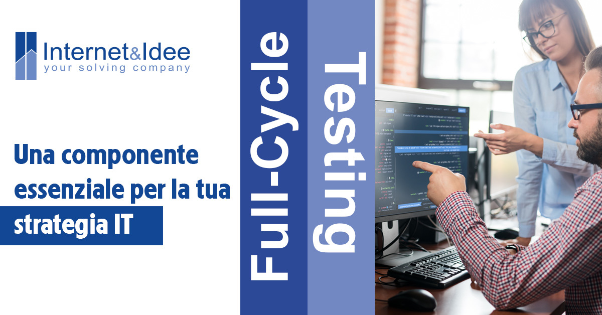 Full-Cycle Testing: una componente essenziale per la tua strategia IT